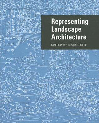 Representing Landscape Architecture by Marc Treib | Goodreads