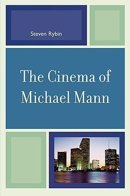 The Cinema of Michael Mann (Genre Film Auteurs) by Steven M. Rybin ...
