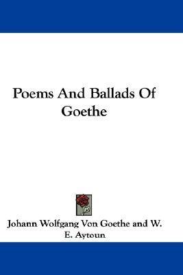 Poems And Ballads Of Goethe by Johann Wolfgang von Goethe | Goodreads