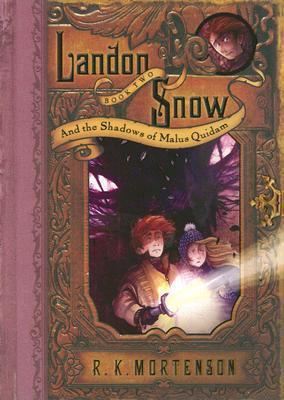 Landon Snow and the Shadows of Malus Quidam by R.K. Mortenson | Goodreads