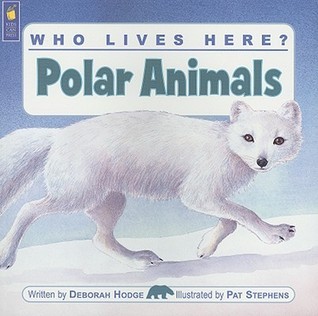 Polar Animals (Who Lives Here?) by Deborah Hodge | Goodreads
