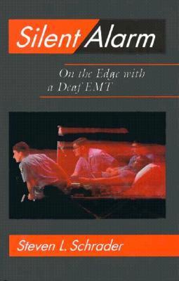 Silent Alarm: On the Edge with a Deaf EMT by Steven Schrader | Goodreads