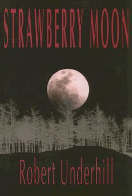 Strawberry Moon by Robert Underhill | Goodreads