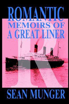 Romantic, Memoirs of a Great Liner by Sean Munger | Goodreads