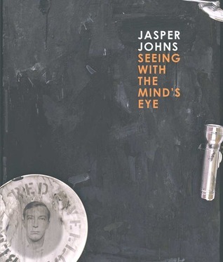 Jasper Johns: Seeing with the Mind's Eye by Gary Garrels | Goodreads