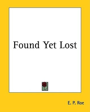 Found Yet Lost by Edward Payson Roe | Goodreads