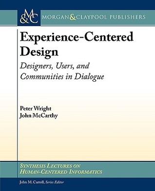 Experience-Centered Design: Designers, Users, and Communities in Dialogue by Peter Wright ...