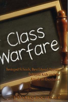 Class Warfare: Besieged Schools, Bewildered Parents, Betrayed Kids and ...