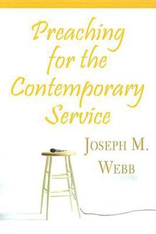Preaching for the Contemporary Service by Joseph M. Webb | Goodreads