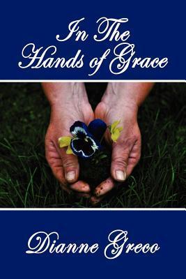 In the Hands of Grace by Dianne Greco | Goodreads