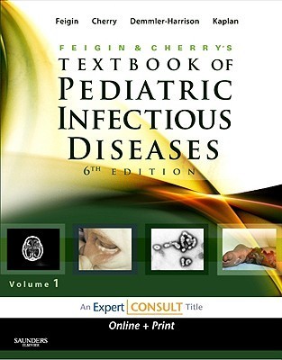 Feigin and Cherry's Textbook of Pediatric Infectious Diseases: Expert Consult - Online and Print ...