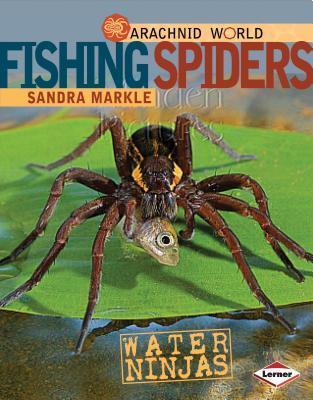 Fishing Spiders: Water Ninjas (Arachnid World) by Sandra Markle | Goodreads