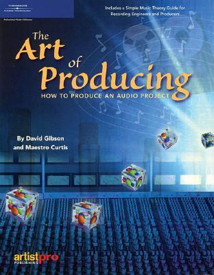 The Art of Producing by David Gibson | Goodreads