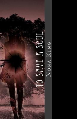 To Save a Soul (The Soul Cycle, #1) by Nona Mae King | Goodreads