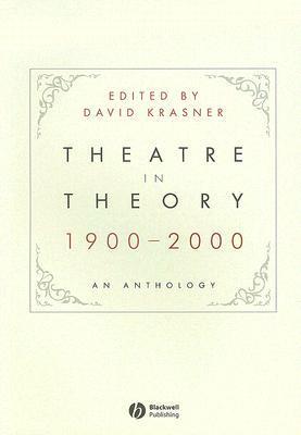 Theatre in Theory 1900-2000: An Anthology by David Krasner | Goodreads