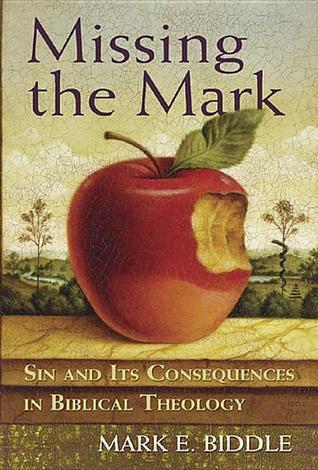 Missing the Mark: Sin and Its Consequences in Biblical Theology by Mark ...