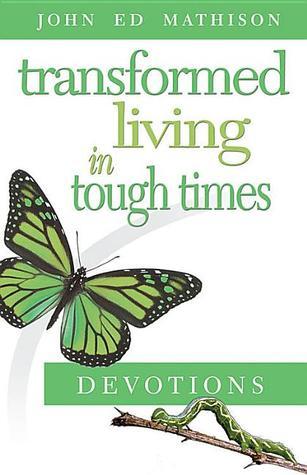 Transformed Living in Tough Times: Devotions by John Ed Mathison ...