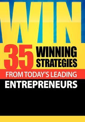 Win: 35 Winning Strategies from Today's Leading Entrepreneurs by Wes ...