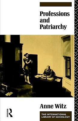 Professions and Patriarchy by Anne Witz | Goodreads