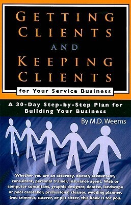 Getting Clients and Keeping Clients for Your Service Business A 30-Day ...