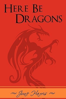 Here Be Dragons by June Harris | Goodreads