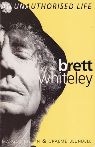 An Unauthorised Life; Bret Whitely by Margot Hilton | Goodreads