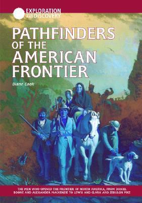 Pathfinders of the American Frontier: The Men Who Opened the Frontier ...