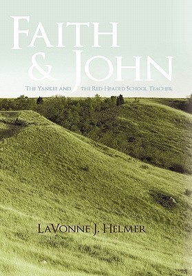 Faith and John: The Yankee and the Red-Headed School Teacher by LaVonne ...