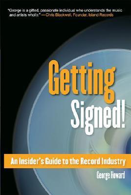 Getting Signed!: An Insider's Guide to the Record Industry by George ...