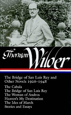 The Bridge of San Luis Rey and Other Novels by Thornton Wilder | Goodreads