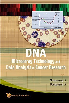 DNA MICROARRAY TECHNOLOGY AND DATA ANALYSIS IN CANCER RESEARCH by Shaoguang Li | Goodreads