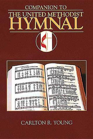 Companion to the United Methodist Hymnal by Carlton R. Young | Goodreads