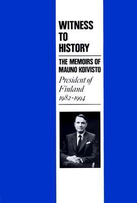 Witness to History: The Memoirs of Mauno Koivisto, President of Finland ...