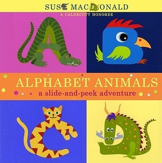 Alphabet Animals: A Slide-and-Peek Adventure by Suse MacDonald | Goodreads