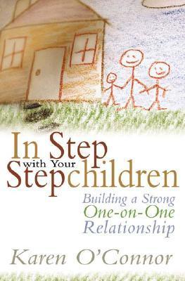 In Step with Your Stepchildren: Building a Strong One-on-One ...