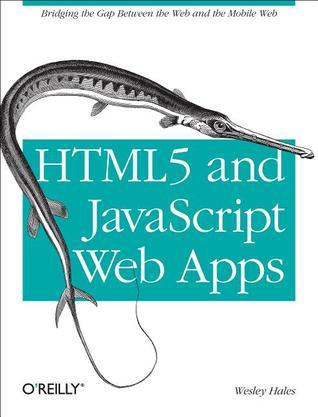 HTML5 and JavaScript Web Apps by Wesley Hales | Goodreads