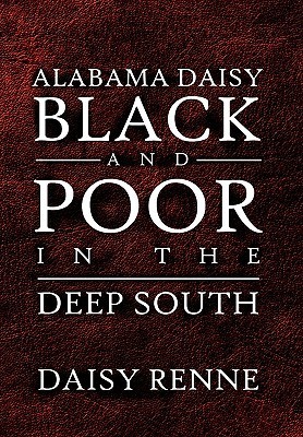 Alabama Daisy Black and Poor in the Deep South by Daisy Renne | Goodreads