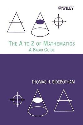 A to Z of Mathematics by Thomas H. Sidebotham | Goodreads
