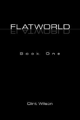 Flatworld: Book One by Clint Wilson | Goodreads