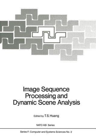 Image Sequence Processing and Dynamic Scene Analysis by T.S. Huang | Goodreads