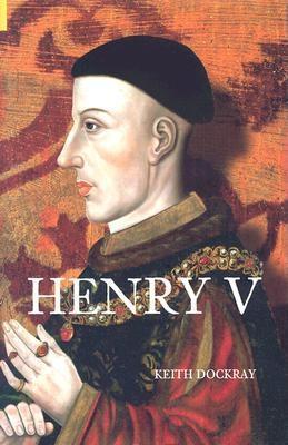 Henry V (Revealing History) by Keith Dockray | Goodreads