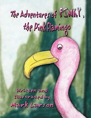 The Adventures of Pinky, the Pink Flamingo by Mark Larson | Goodreads