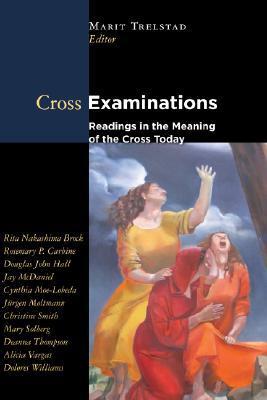 Cross Examinations: Readings on the Meaning of the Cross Today by Marit ...