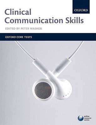 Clinical Communication Skills (Oxford Core Texts) by Peter Washer ...