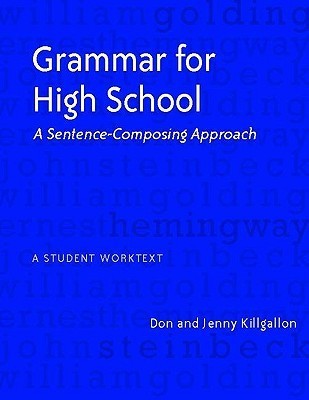 Grammar for High School: A Sentence-Composing Approach---A Student Worktext by Don Killgallon ...