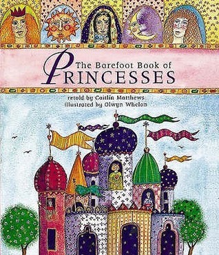 The Barefoot Book of Princesses by Caitlín Matthews | Goodreads
