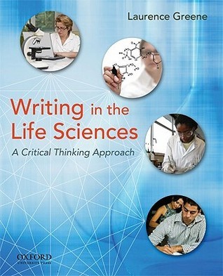 Writing in the Life Sciences: A Critical Thinking Approach by Laurence ...