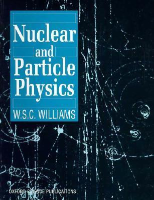 Nuclear and Particle Physics by W.S.C. Williams | Goodreads