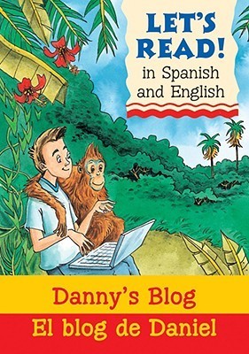 Danny's Blog/ El blog de Daniel (Let's Read! Books) by Stephen Rabley ...