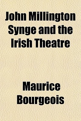 John Millington Synge and the Irish Theatre by Maurice Bourgeois ...